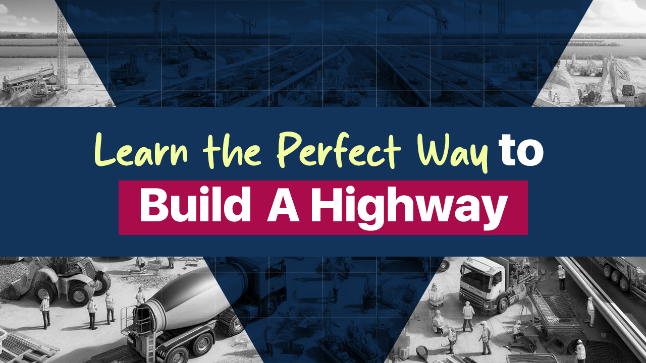7 phases of Highway Construction every Engineers should know